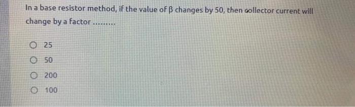 Solved In a base resistor method, if the value of ß changes | Chegg.com