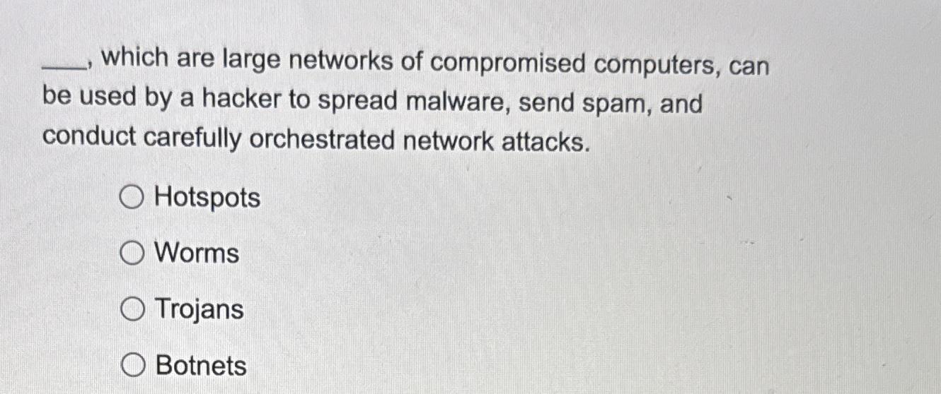 Solved which are large networks of compromised computers, | Chegg.com