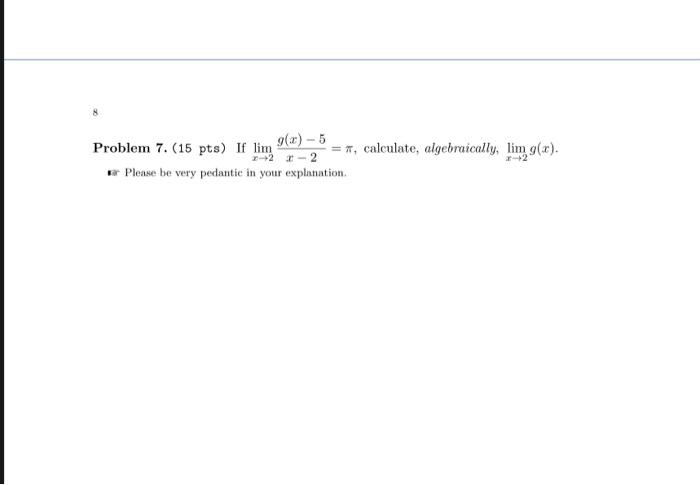 Solved Problem 7. (15 pts) If limx→2x−2g(x)−5=π, calculate, | Chegg.com