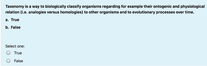 Solved Taxonomy is a way to biologically classify organisms | Chegg.com