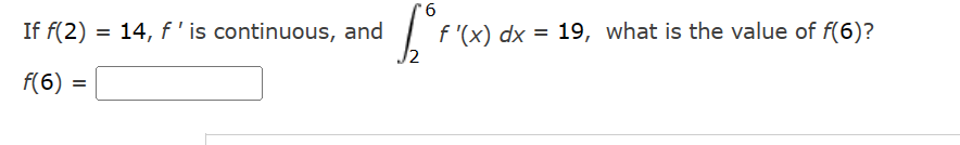 Solved If f(2)=14,f' ﻿is continuous, and ∫26f'(x)dx=19, | Chegg.com