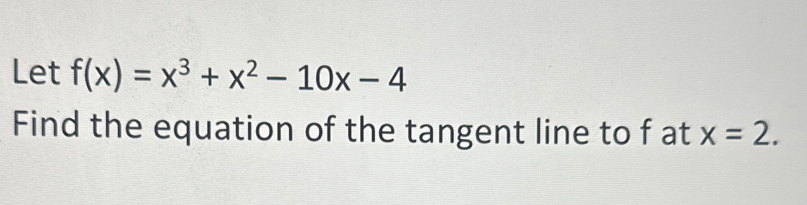 Solved Let f(x)=x3+x2-10x-4Find the equation of the tangent | Chegg.com