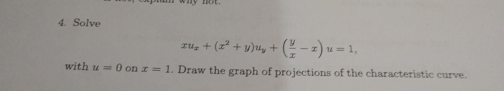 Solved 4. Solve xux+(x2+y)uy+(xy−x)u=1 with u=0 on x=1. Draw | Chegg.com
