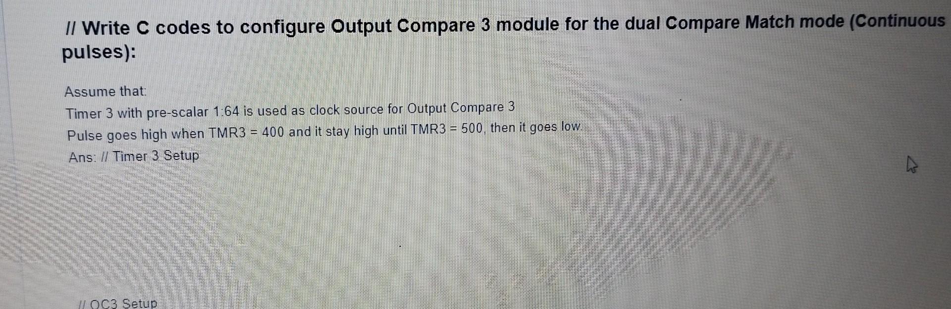 Solved I/ Write C codes to configure Output Compare 3 module | Chegg.com