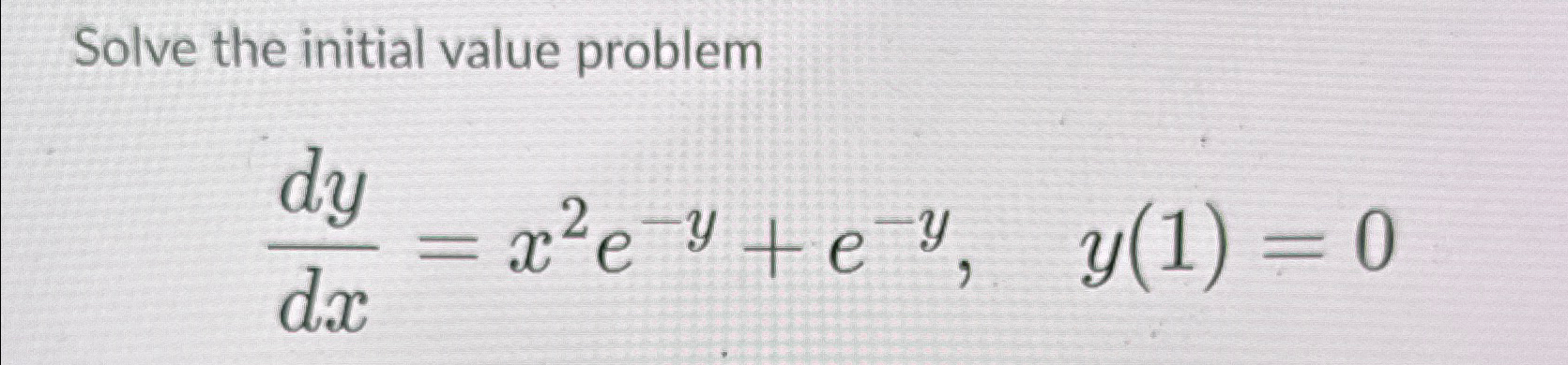 Solved Solve the initial value problemdydx=x2e-y+e-y,y(1)=0 | Chegg.com