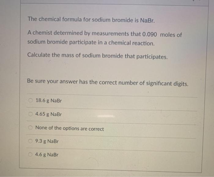 Solved The chemical formula for sodium bromide is NaBr. A | Chegg.com