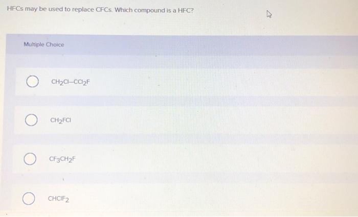 Solved HFCs may be used to replace CFCs. Which compound is a | Chegg.com