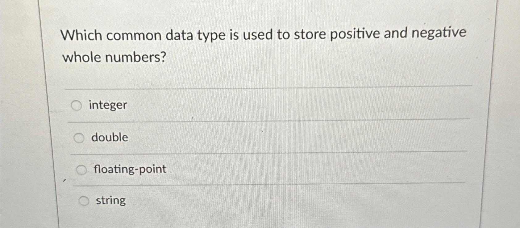 Solved Which common data type is used to store positive and | Chegg.com