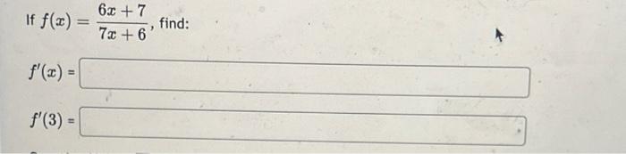 Solved 6x + 7If f(x) = Tx + 6, find:f' (x) = | Chegg.com