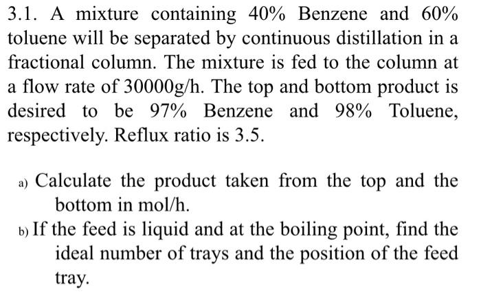 Solved 3.1. A mixture containing 40% Benzene and 60% toluene | Chegg.com