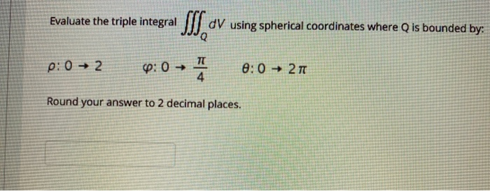 Solved Evaluate the triple integral dV using spherical | Chegg.com