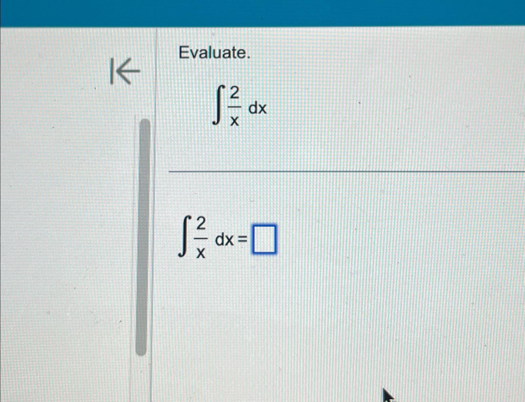 Solved Evaluate.∫﻿﻿2xdx∫﻿﻿2xdx= | Chegg.com