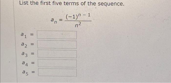 Solved List the first five terms of the sequence. - (−1)” – | Chegg.com