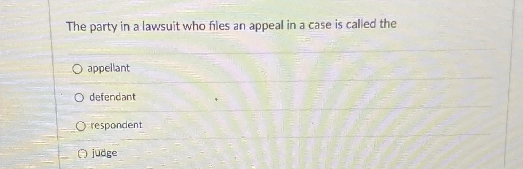 Solved The party in a lawsuit who files an appeal in a case | Chegg.com