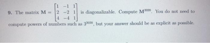 Solved -1 1 9. The matrix M 2 -21 is diagonalizable. Compute | Chegg.com