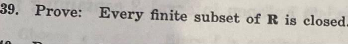 Solved 39. Prove: Every finite subset of R is closed | Chegg.com