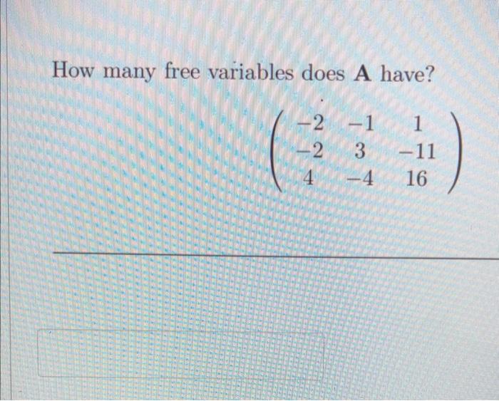 Solved How many free variables does A have? -2 -1 3 --4 2 1 | Chegg.com