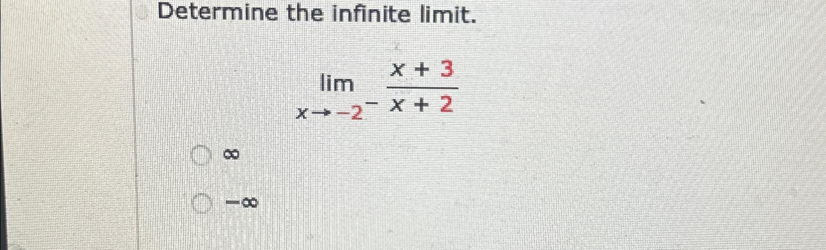 Solved Determine the infinite limit.limx→-2-x+3x+2∞-∞ | Chegg.com