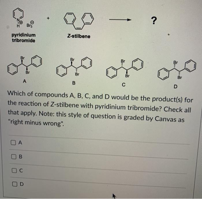 Solved + ? Br3 pyridinium tribromide Z-stilbene or or on or | Chegg.com