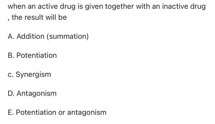 Solved when an active drug is given together with an | Chegg.com