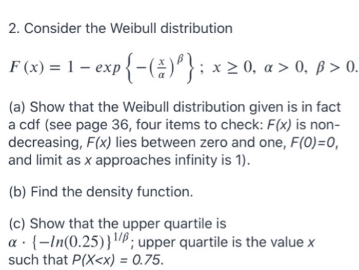Solved 2. Consider the Weibull distribution F(x) = 1 – | Chegg.com