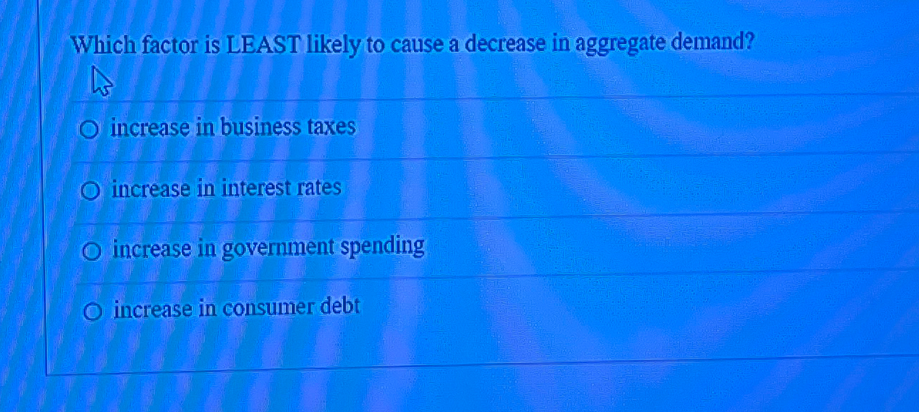 Solved Which Factor Is Least Likely To Cause A Decrease In 0115