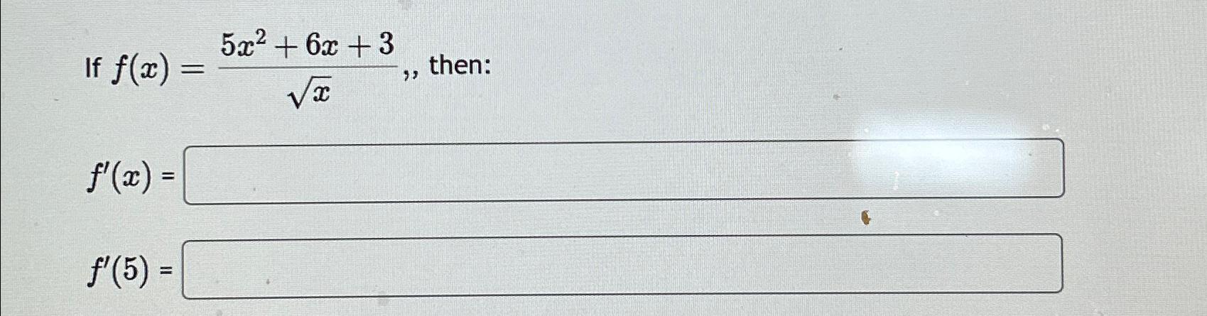 Solved If f(x)=5x2+6x+3x2, ﻿then:f'(5)= | Chegg.com