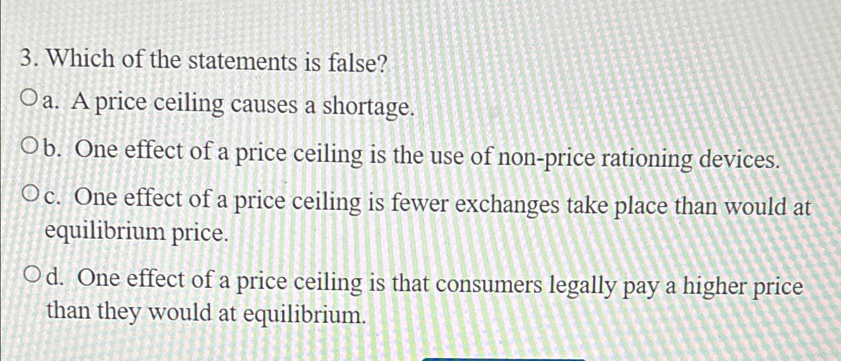 Solved Which of the statements is false?a. ﻿A price ceiling | Chegg.com