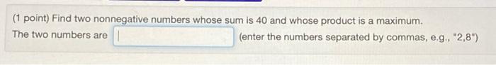 Solved (1 point) Find two nonnegative numbers whose sum is | Chegg.com