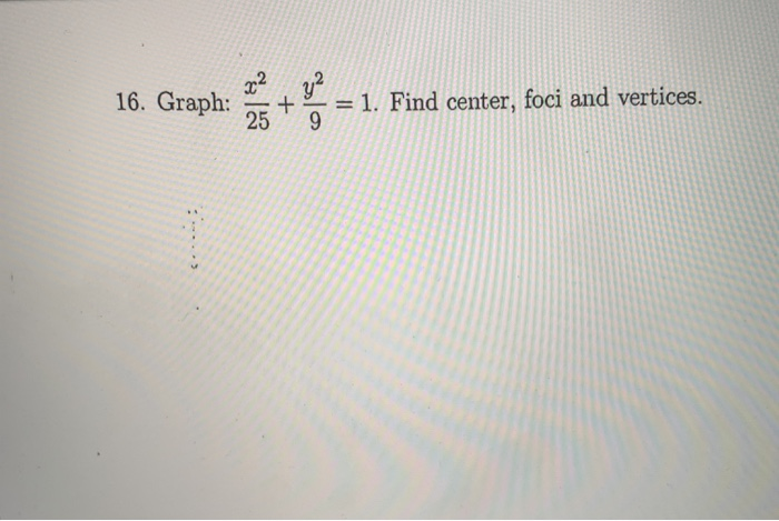 Solved 16. Graph: + 1. Find center, foci and vertices. | Chegg.com