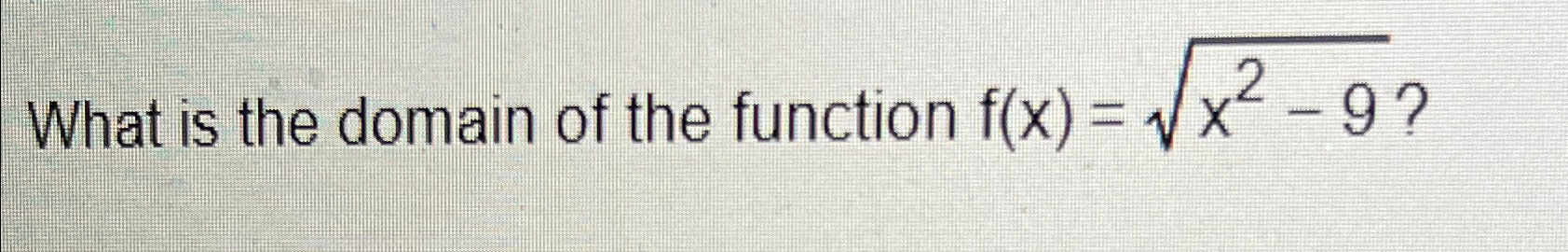 Solved What is the domain of the function f(x)=x2-92 ? | Chegg.com