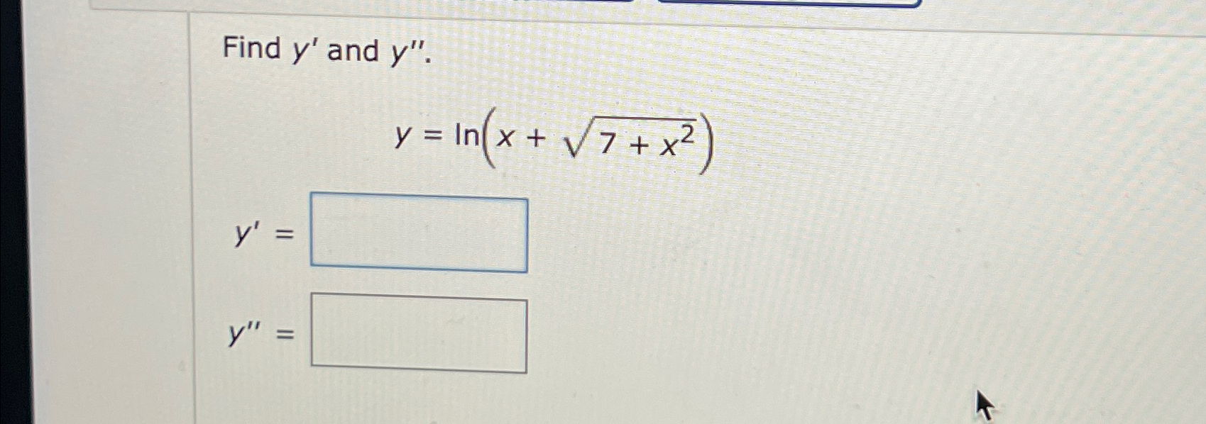 Solved Find y' ﻿and y''.y=ln(x+7+x22)y'=y''= | Chegg.com