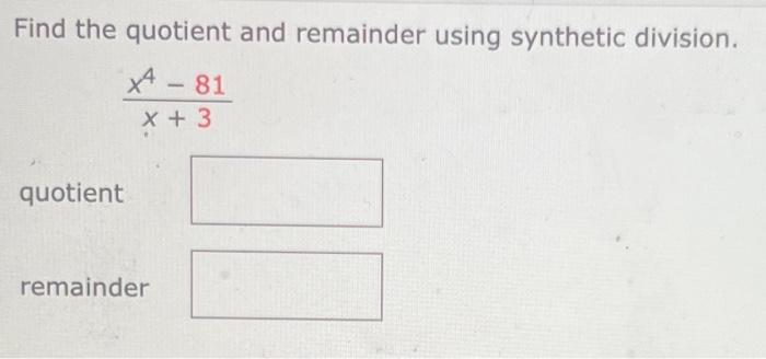 Solved Find the quotient and remainder using synthetic | Chegg.com