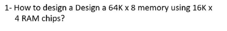 Solved 1 How To Design A Design A 64k X 8 Memory Using 16k 