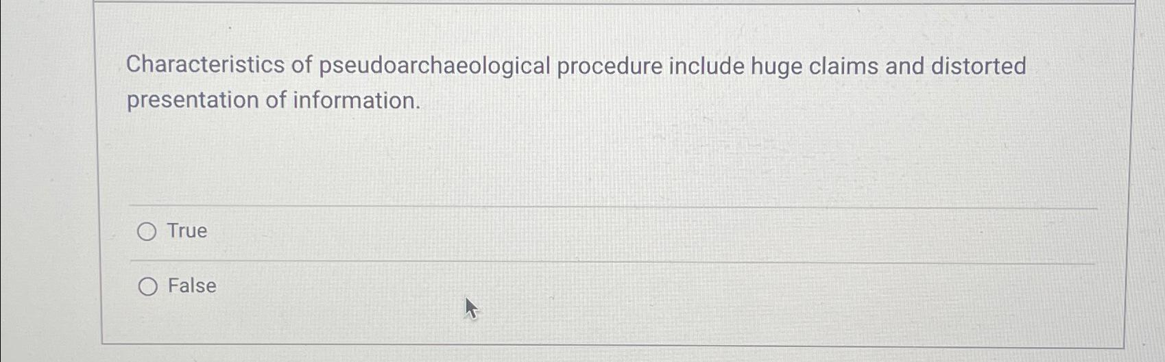 Solved Characteristics of pseudoarchaeological procedure | Chegg.com