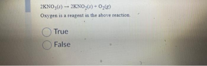 Solved 2KNO3(s)→2KNO2(s)+O2( g) Oxygen is a reagent in the | Chegg.com