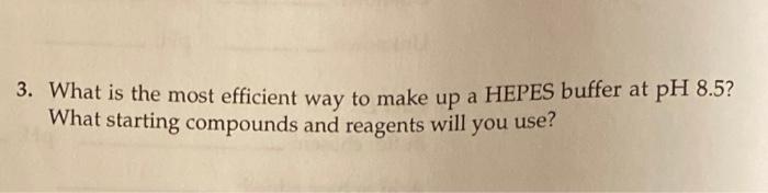 Solved 3. What is the most efficient way to make up a HEPES | Chegg.com