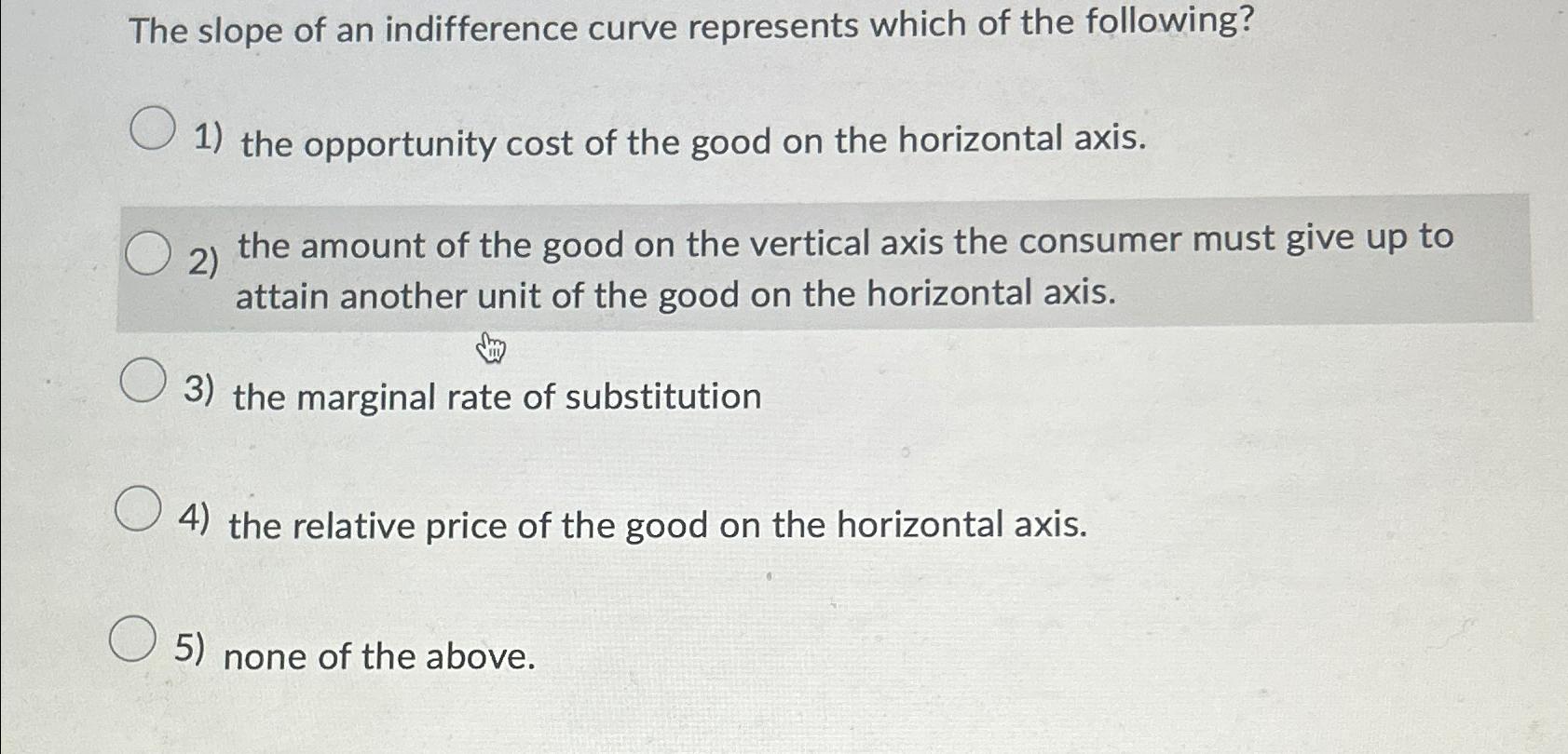 Solved The slope of an indifference curve represents which | Chegg.com