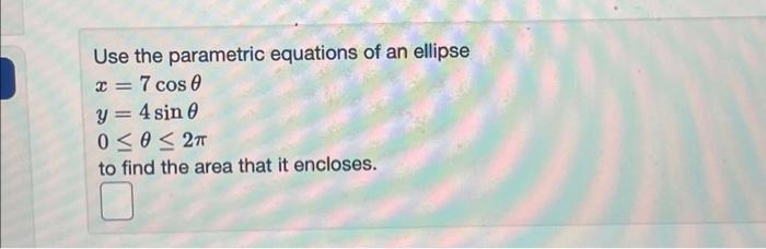 Solved Use the parametric equations of an ellipse x=7cosθ | Chegg.com