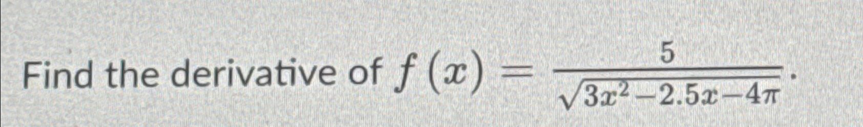 Solved Find the derivative of f(x)=53x2-2.5x-4π2 | Chegg.com
