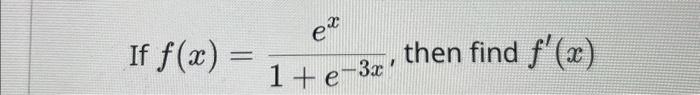 Solved f(x)=1+e−3xex | Chegg.com