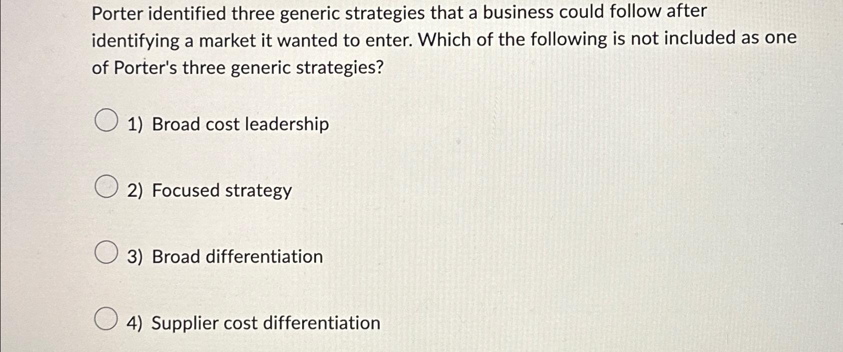 Solved Porter identified three generic strategies that a | Chegg.com