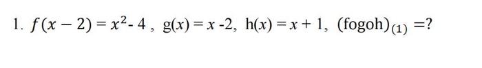 Solved 1. f(x−2)=x2−4, g(x)=x−2, h(x)=x+1,( fogoh )(1)= ? | Chegg.com