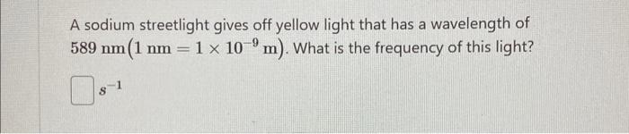 Solved A sodium streetlight gives off yellow light that has | Chegg.com