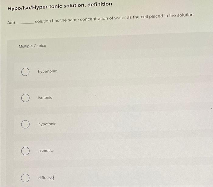 Solved Hypo/Iso/Hyper-tonic solution, definition A(n). | Chegg.com Solved Hypo/Iso/Hyper-tonic solution, definition A(n). | Chegg.com