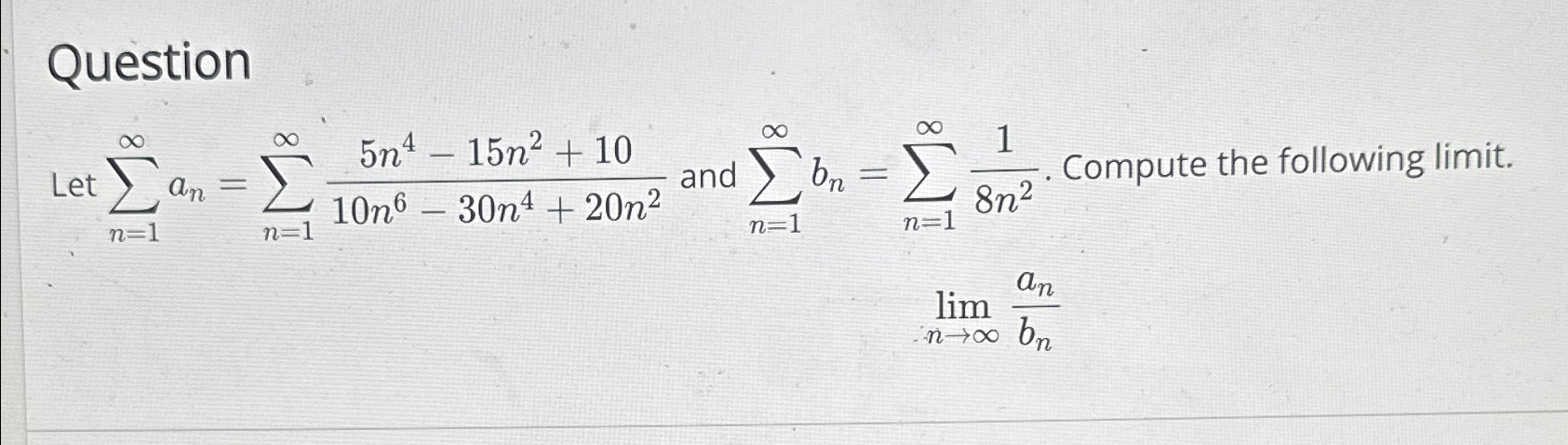 Solved QuestionLet ∑n=1∞an=∑n=1∞5n4-15n2+1010n6-30n4+20n2 | Chegg.com