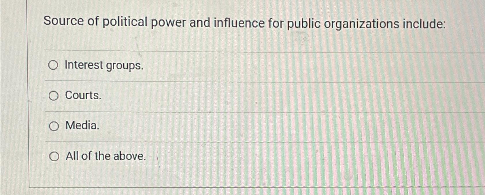 Solved Source of political power and influence for public | Chegg.com