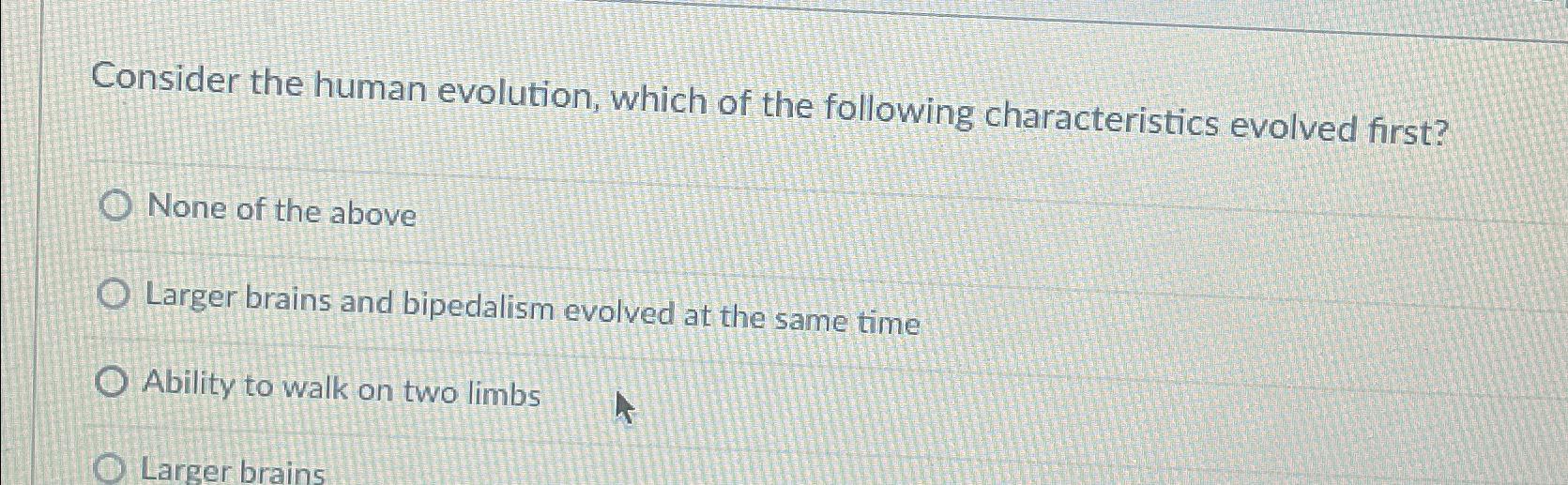 Solved Consider the human evolution, which of the following | Chegg.com