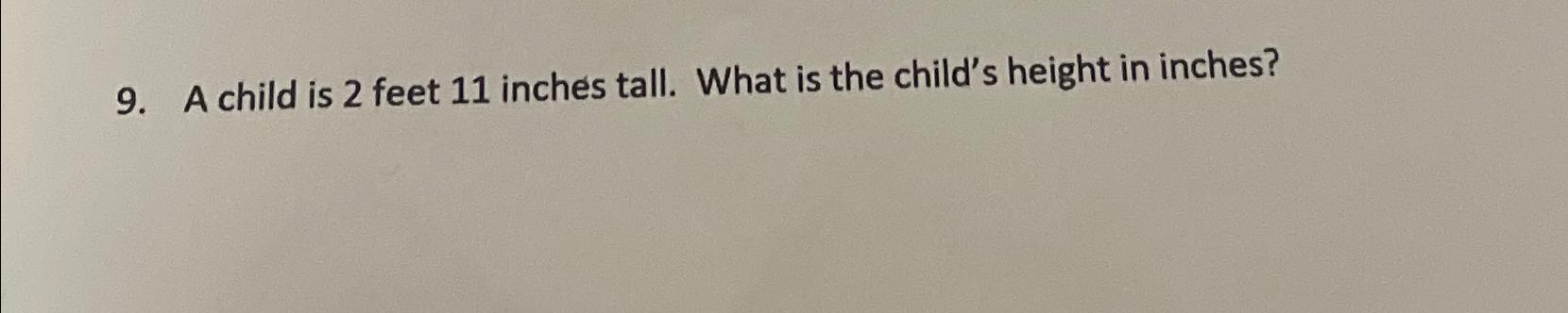 Solved A child is 2 ﻿feet 11 ﻿inches tall. What is the | Chegg.com