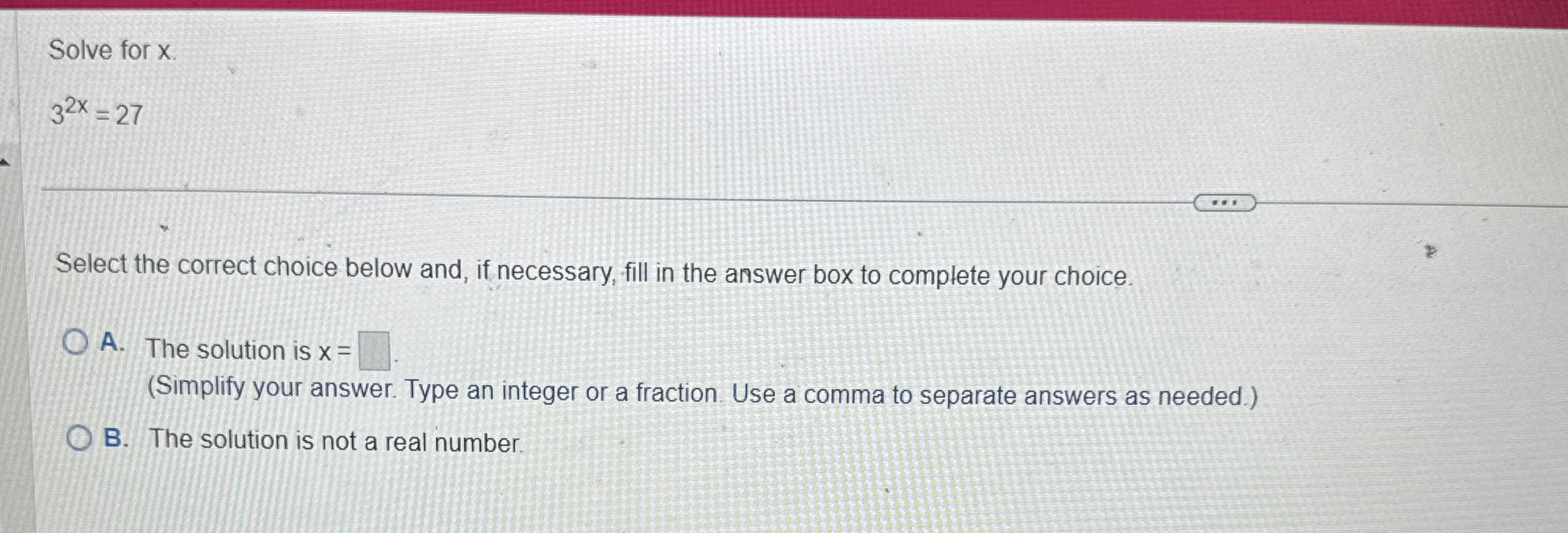 Solved Solve for x32x=27Select the correct choice below and, | Chegg.com